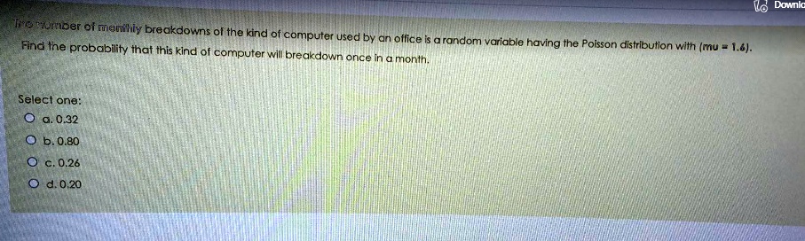 SOLVED: Description of the breakdowns of the kind of computer used by an office. Find the random ...