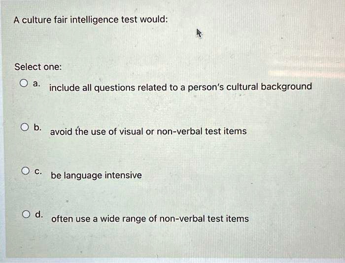 SOLVED: A culture fair intelligence test would: A culture fair ...