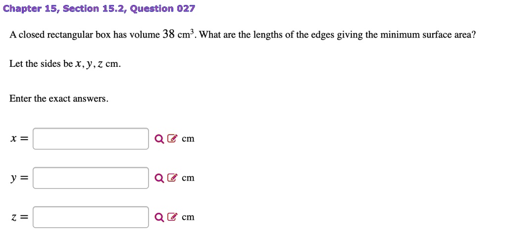 SOLVED: Chapter 15, Section 15.2, Question 027 A closed rectangular box has volume 38 cm? . What ...
