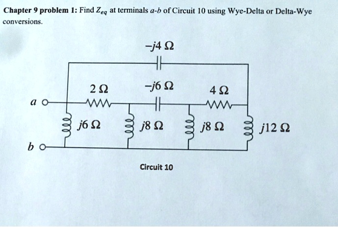Chapter 9 problem 1: Find Zeq at terminals a-b of Circuit 10 using Wye ...
