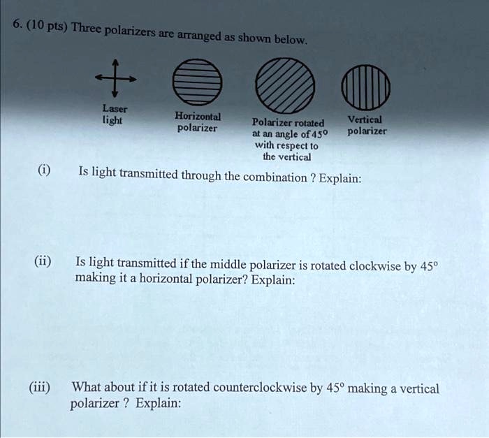 SOLVED: 6. (10 pts) Three polarizers are arranged as shown below: Laser light Horizontal ...