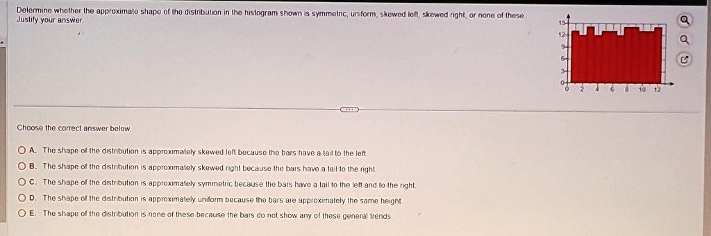 determine whether the approximate shape of the distribution in the ...