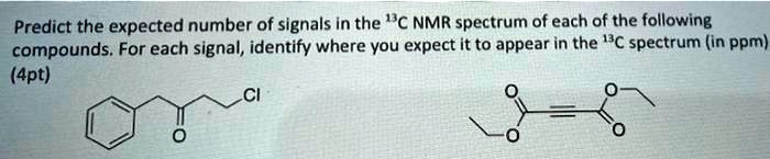Predict the expected number of signals in the ^13C NMR spectrum of each of the following ...