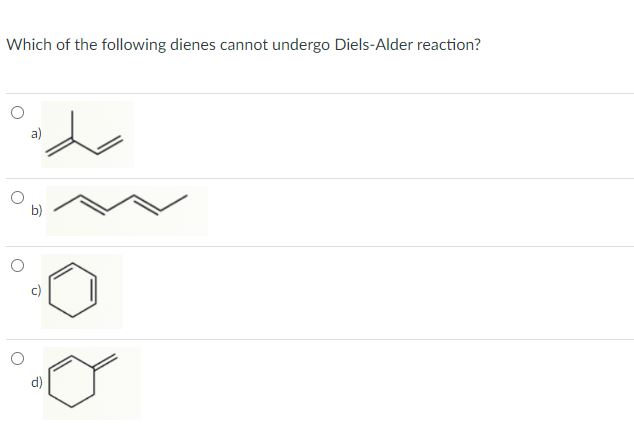 SOLVED: Which of the following dienes cannot undergo Diels-Alder ...