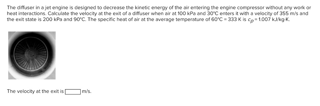 SOLVED: The diffuser in a jet engine is designed to decrease the ...