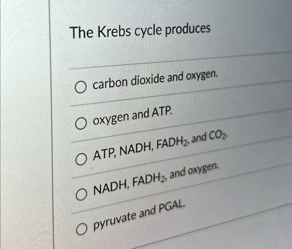 The Krebs cycle produces O carbon dioxide and oxygen. O oxygen and ATP ...