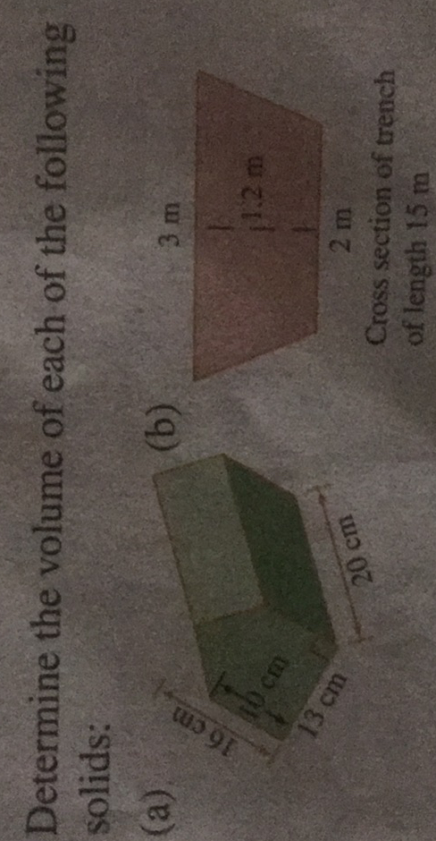 Determine the volume of each of the following solids: (a) (b) Cross section of trench of length 15 m