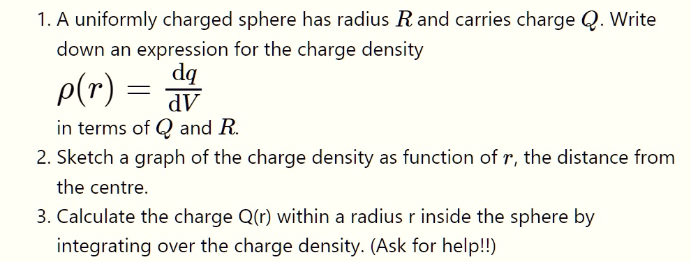 1 a uniformly charged sphere has radius r and carries charge q write down an expression for the ...