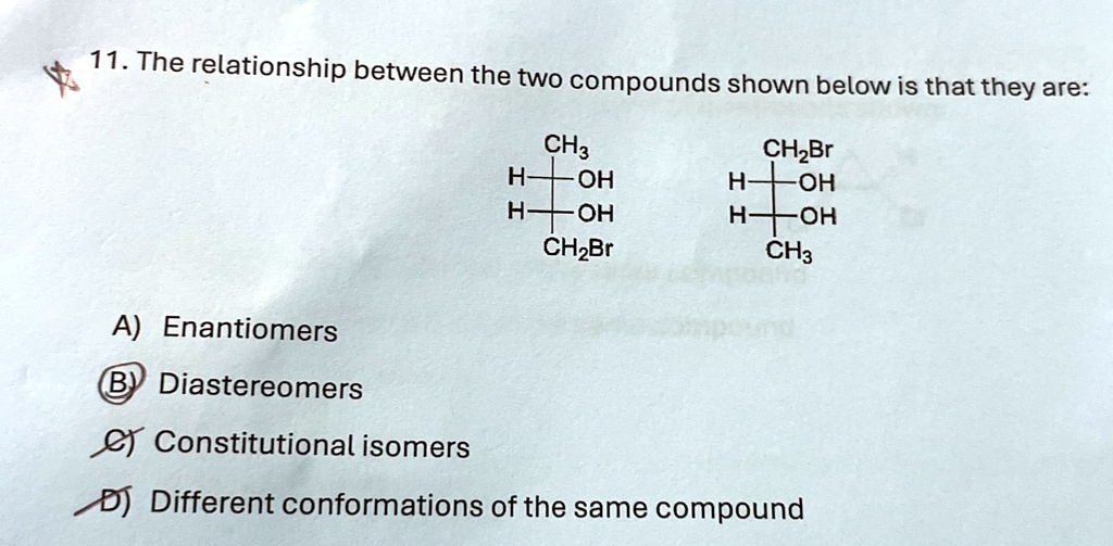 11. The relationship between the two compounds shown below is that they ...