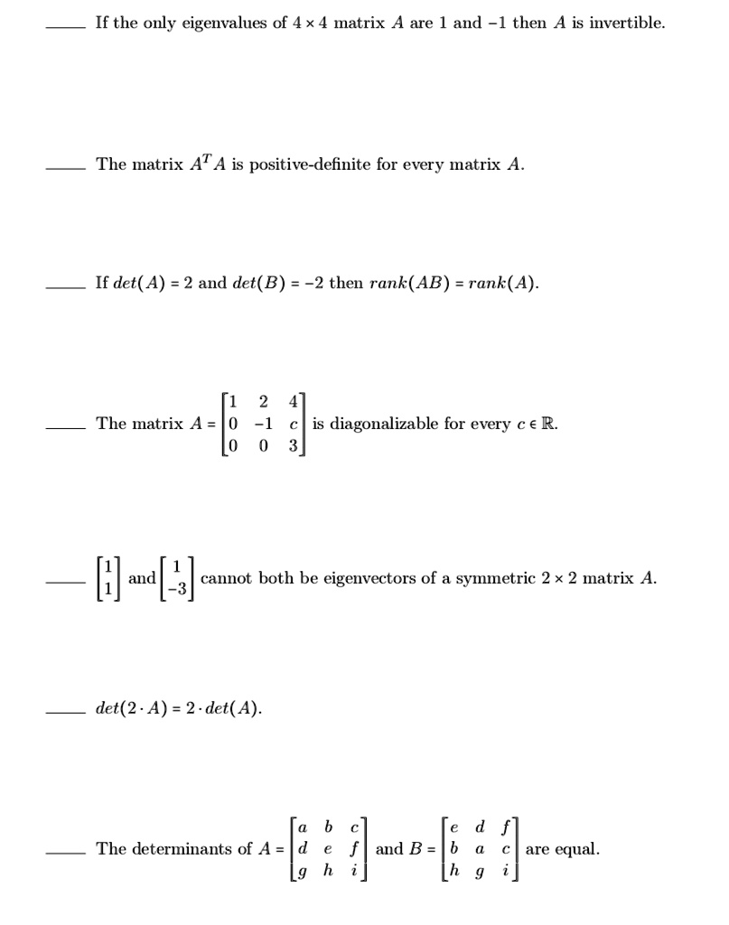 SOLVED: If the only eigenvalues of a 4 x 4 matrix A are 1 and -1, then A is invertible. The ...