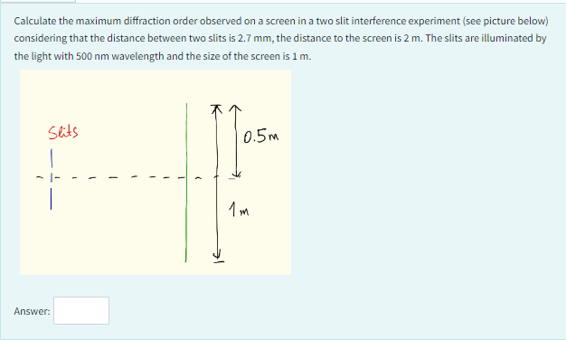 SOLVED: Calculate the maximum diffraction order observed on a screen in a two slit interference ...