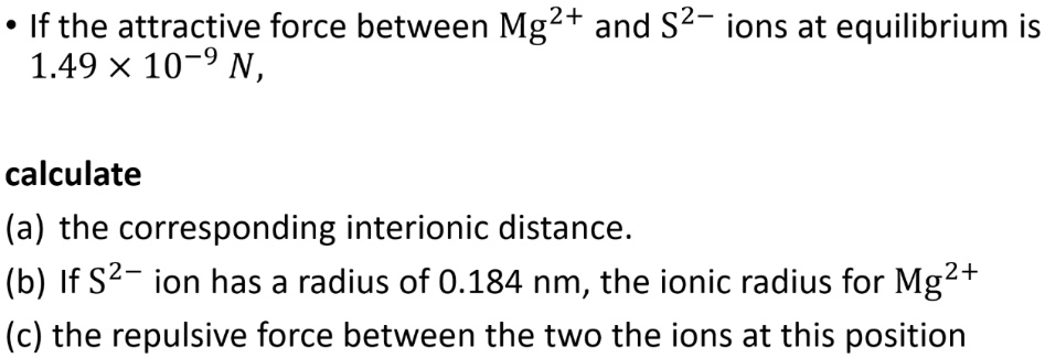 ifthe attractive force between mg2 and s2 ions at equilibrium is 149 x ...