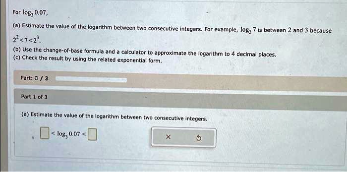 For log3 0.07, (a) Estimate the value of the logarithm between two ...