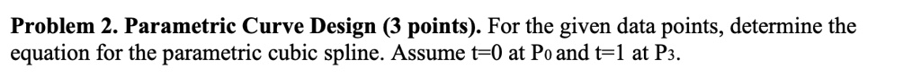 Solved Problem 2 Parametric Curve Design 3 Points For The Given Data Points Determine The 8601