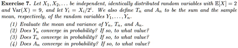 SOLVED:Exercise 7 Let X1,X2, _ be independent, identically distributed random variables with E[X ...