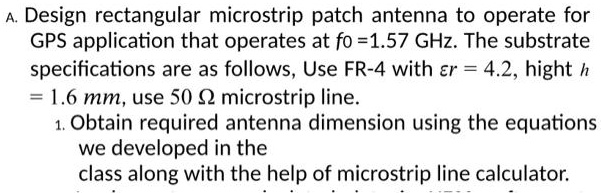 A. Design rectangular microstrip patch antenna to operate for GPS ...