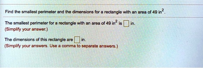 find the smallest perimeter and the dimensions for a rectangle with an area of 49 in the ...
