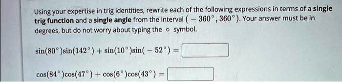 SOLVED: Using your expertise in trig identities, rewrite each of the ...