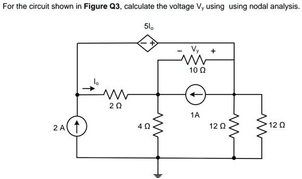 SOLVED: For the circuit shown in Figure Q3, calculate the voltage Vy using nodal analysis.
