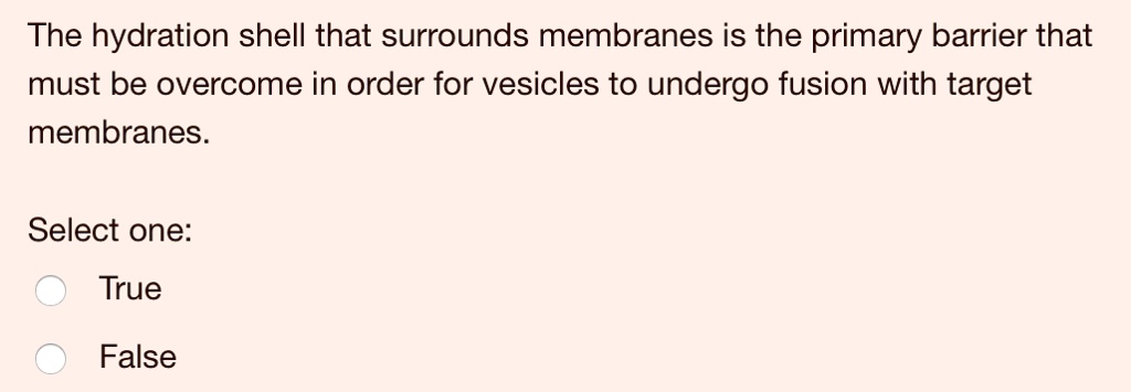 SOLVED: The hydration shell that surrounds membranes is the primary ...