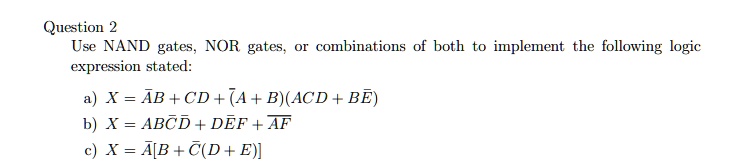 Question 2 Use NAND gates, NOR gates, or combinations of both to ...
