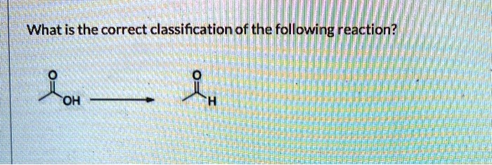 SOLVED: What is the correct classification of the following reaction? OH
