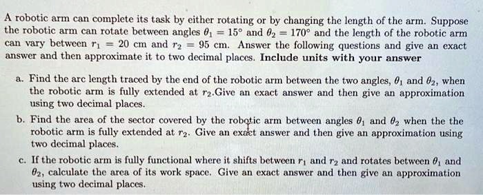 A robotic arm can complete its task by either rotating or by changing the length of the arm ...