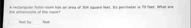 SOLVED: Rectangular hotel room has an area of 304 square feet. Its ...