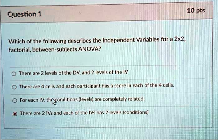 SOLVED: Which of the following describes the Independent Variables for ...