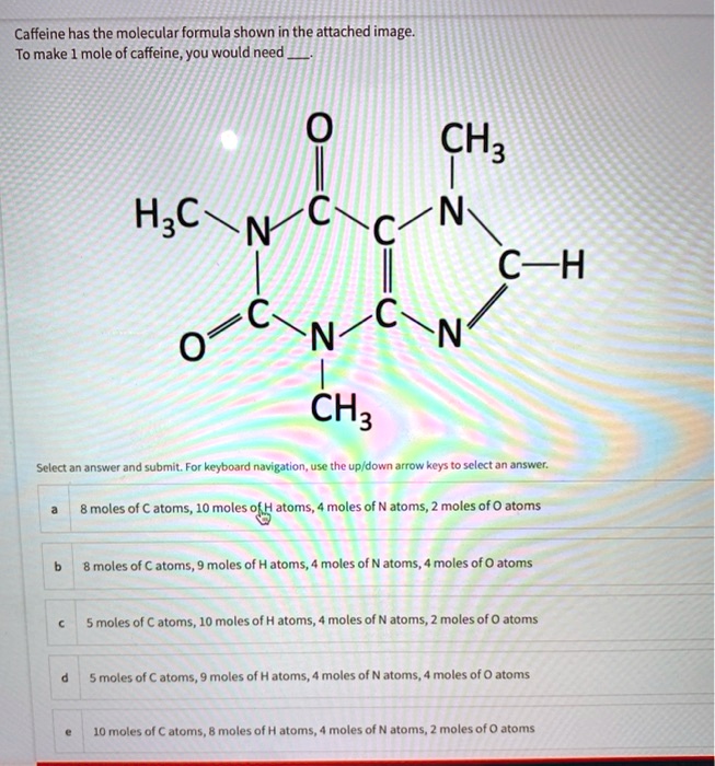 SOLVED: Caffeine has the molecular formula shown in the attached image ...