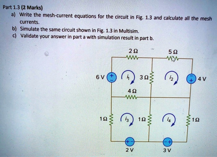 SOLVED: Part 1.3 (2 Marks) Write the mesh-current equations for the circuit in Fig: 1.3 ad ...