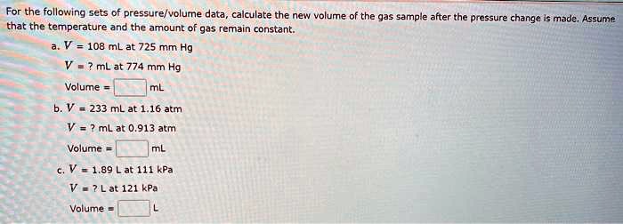 SOLVED: For the following sets of pressure/volume data, calculate the new volume of the gas ...