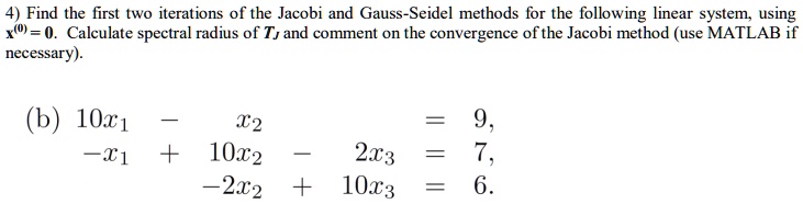4) Find the first two iterations of the Jacobi and Gauss-Seidel methods ...