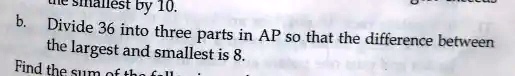 SOLVED: Solve the following problem: Divide 36 into three parts in an arithmetic progression (AP ...