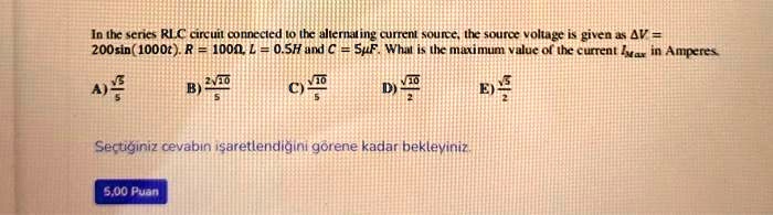 SOLVED: In the series RLC circuit connected to the alternating current ...