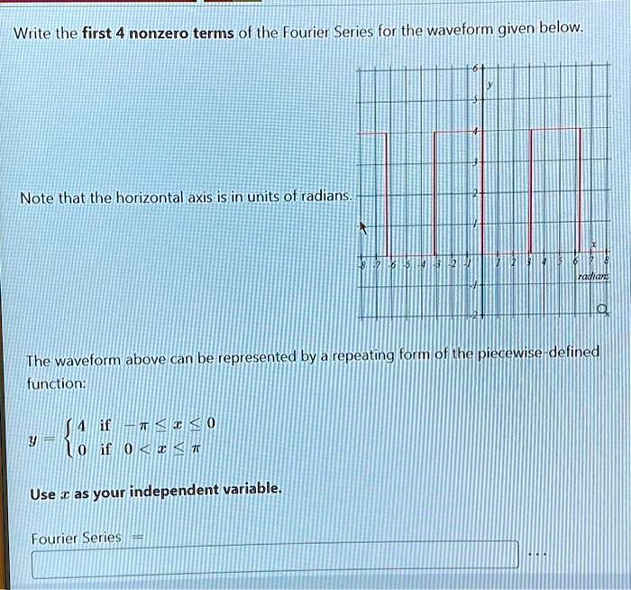 SOLVED: Write the first 4 nonzero terms ol the Fourier Series for the waveform given below: Note ...