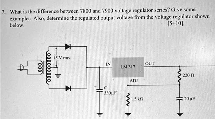 SOLVED: 7. What is the difference between 7800 and 7900 voltage regulator series? Give some ...