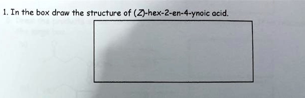 SOLVED: In the box, draw the structure of (Z)-hex-2-en-4-ynoic acid.