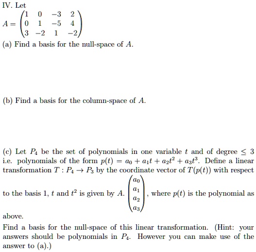 SOLVED: IV Let 3 A = (a) Find a basis for the null-space of A. (b) Find a basis for the column ...