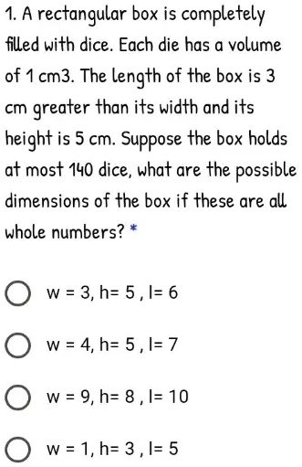 SOLVED: 1.A rectangular box is completely fled with dice. Each die has a volume of 1 cm3. The ...
