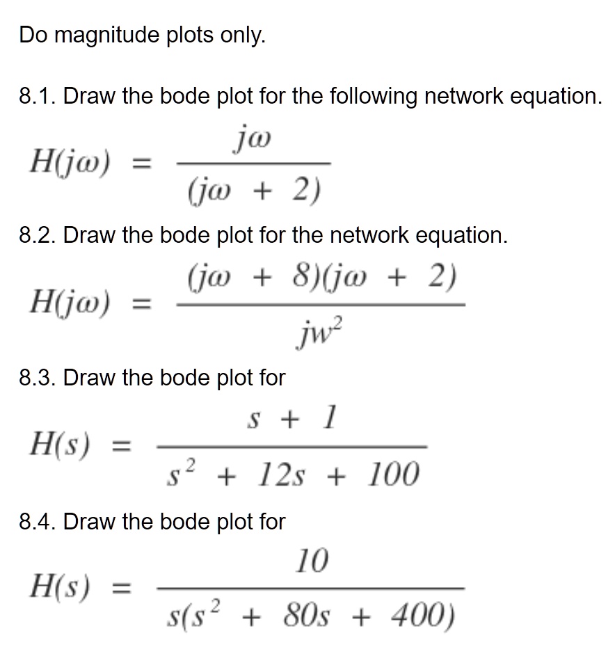 Do magnitude plots only. 8.1. Draw the bode plot for the following network equation. H(jω) = (jω ...