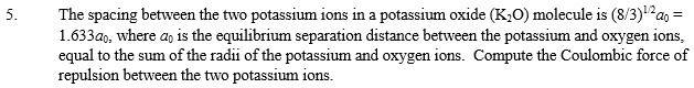 SOLVED: The spacing between the two potassium ions in potassium oxide ...