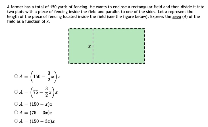 A farmer has a total of 150 yards of fencing. He wants to enclose a ...