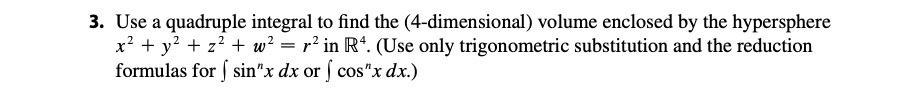 3. Use a quadruple integral to find the (4-dimensional) volume enclosed ...