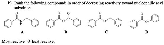 SOLVED: Rank the following compounds in order of decreasing reactivity toward nucleophilic acyl ...