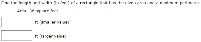 SOLVED: Find the length and width (in feet) of rectang that has the given area and minimum ...