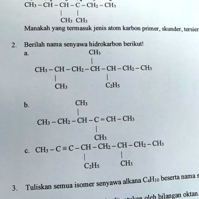 SOLVED: 2. Berilah nama senyawa hidrokarbon berikut! CH3 a. CH3 - CH - CH2 - CH - CH - CH2 - CH3 ...