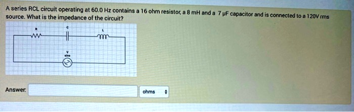 SOLVED: A series RCL circuit operating at 60.0 Hz contains a 16 ohm resistor, 8 mH inductor, and ...