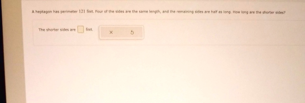 SOLVED: A heptagon has perimeter 121 fect. Four of the sides are the ...