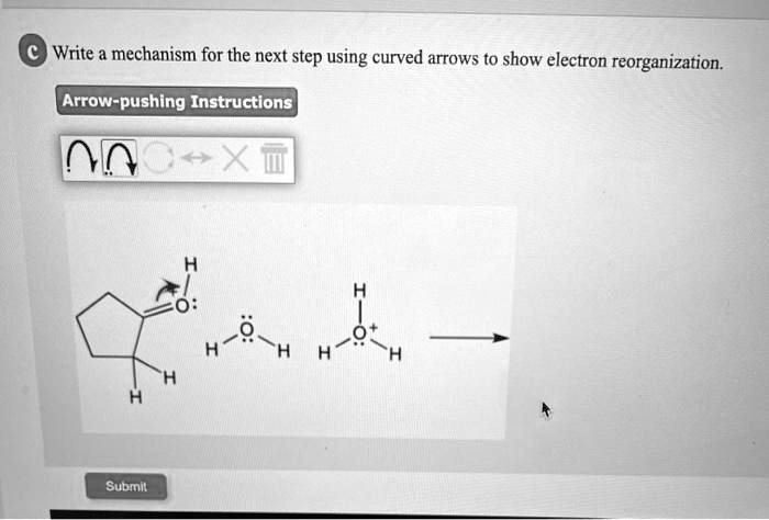 SOLVED: Write mechanism for the next step Using curved arrows to show electron reorganization ...